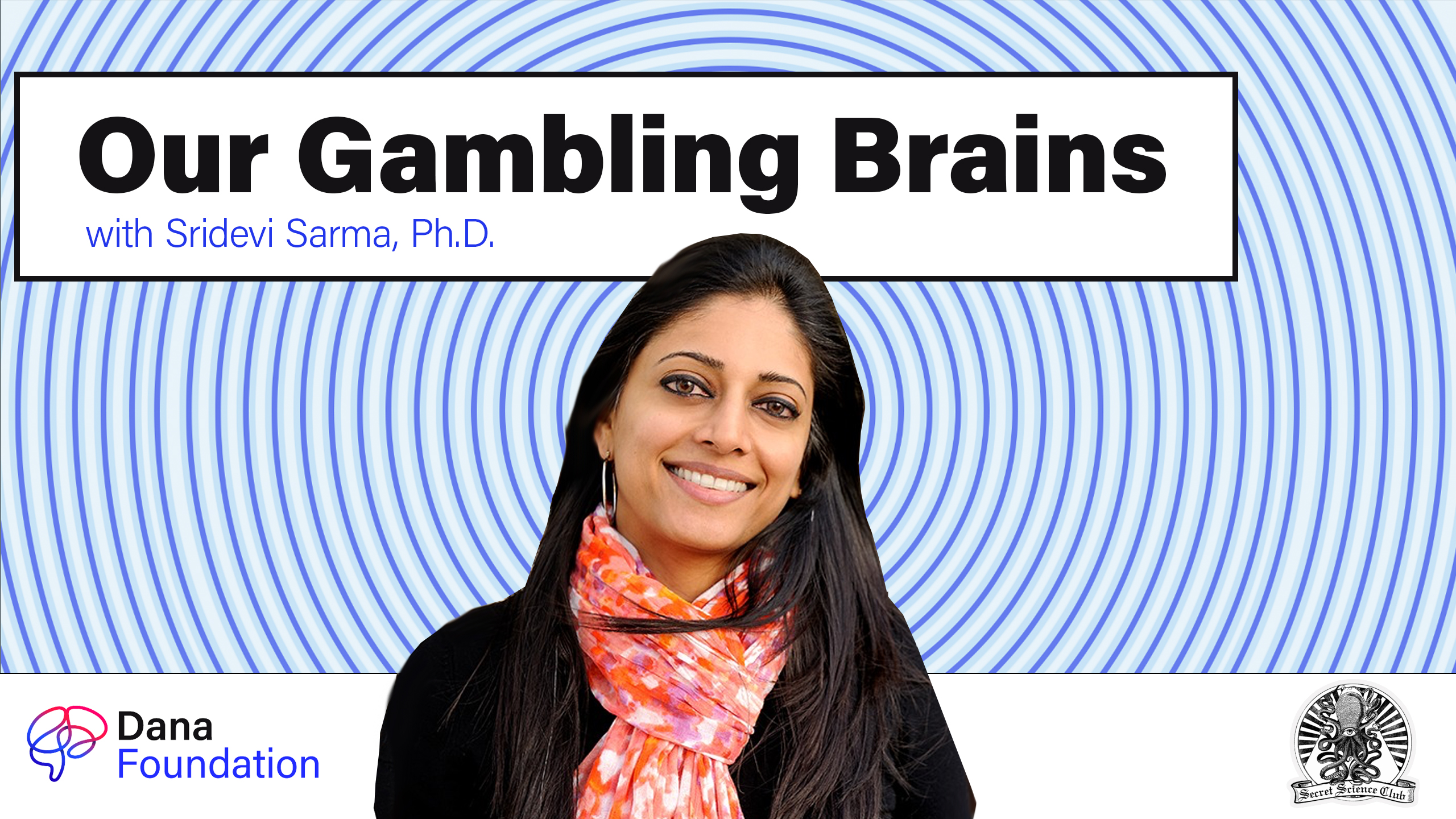 Our Gambling Brains with Sridevi Sarma - Dana Foundation